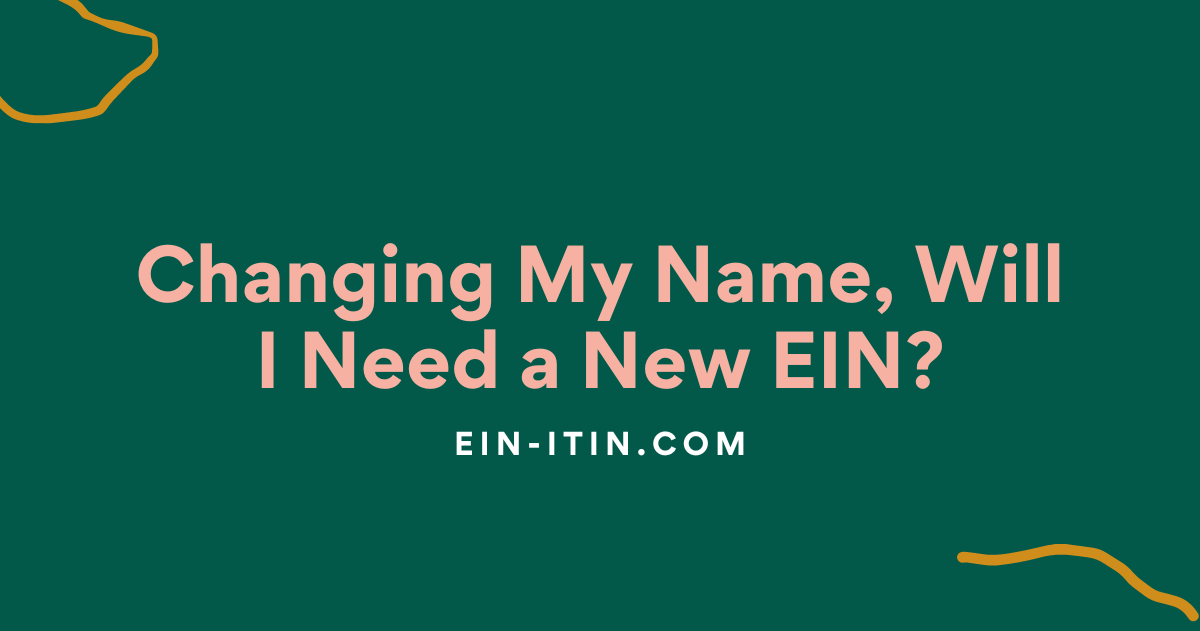 Changing My Name, Will I Need a New EIN? - Ein-itin.com