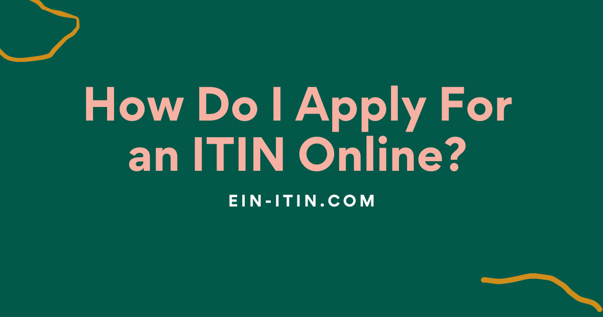 How Do I Apply For An ITIN Online Ein itin