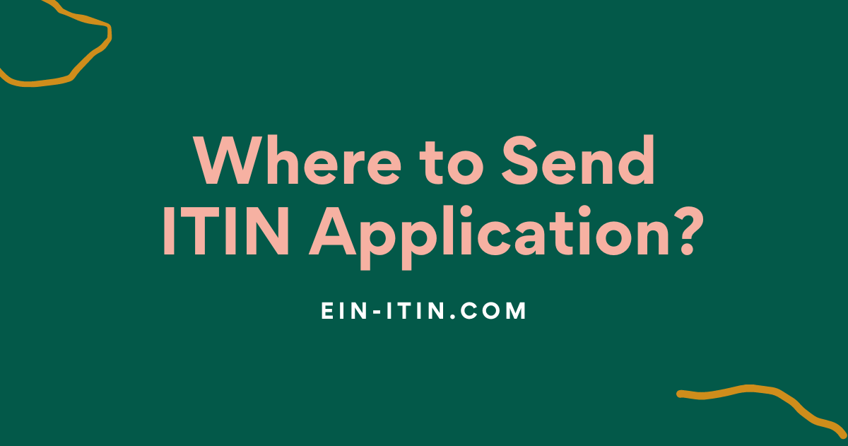 Where to Send ITIN Application? - Ein-itin.com