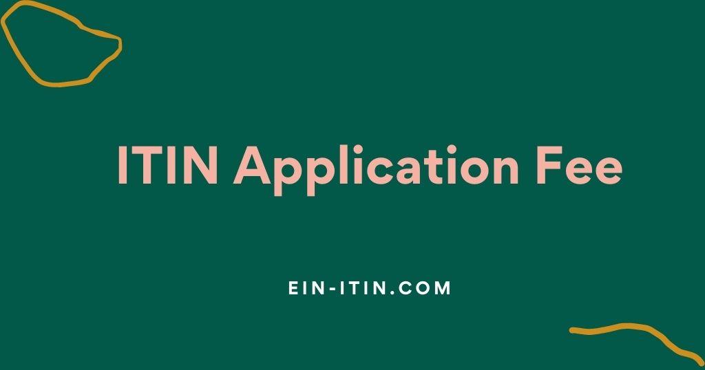 ITIN Application Fee Ein itin