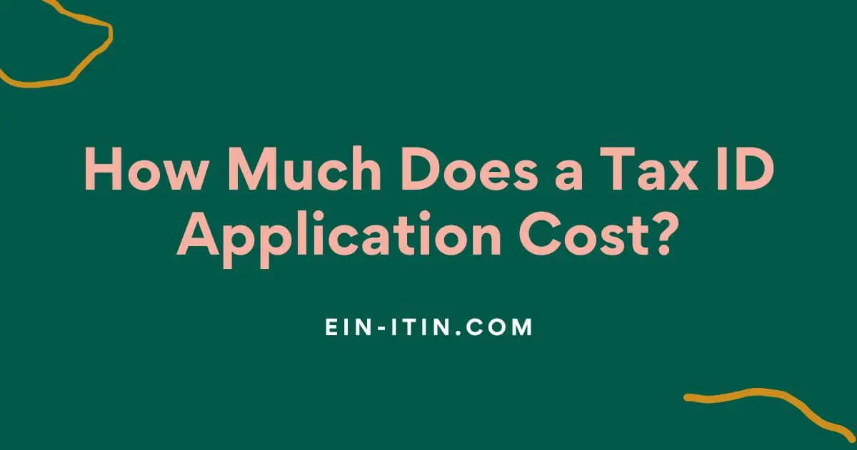 How Much Does a Tax ID Application Cost? - Ein-itin.com